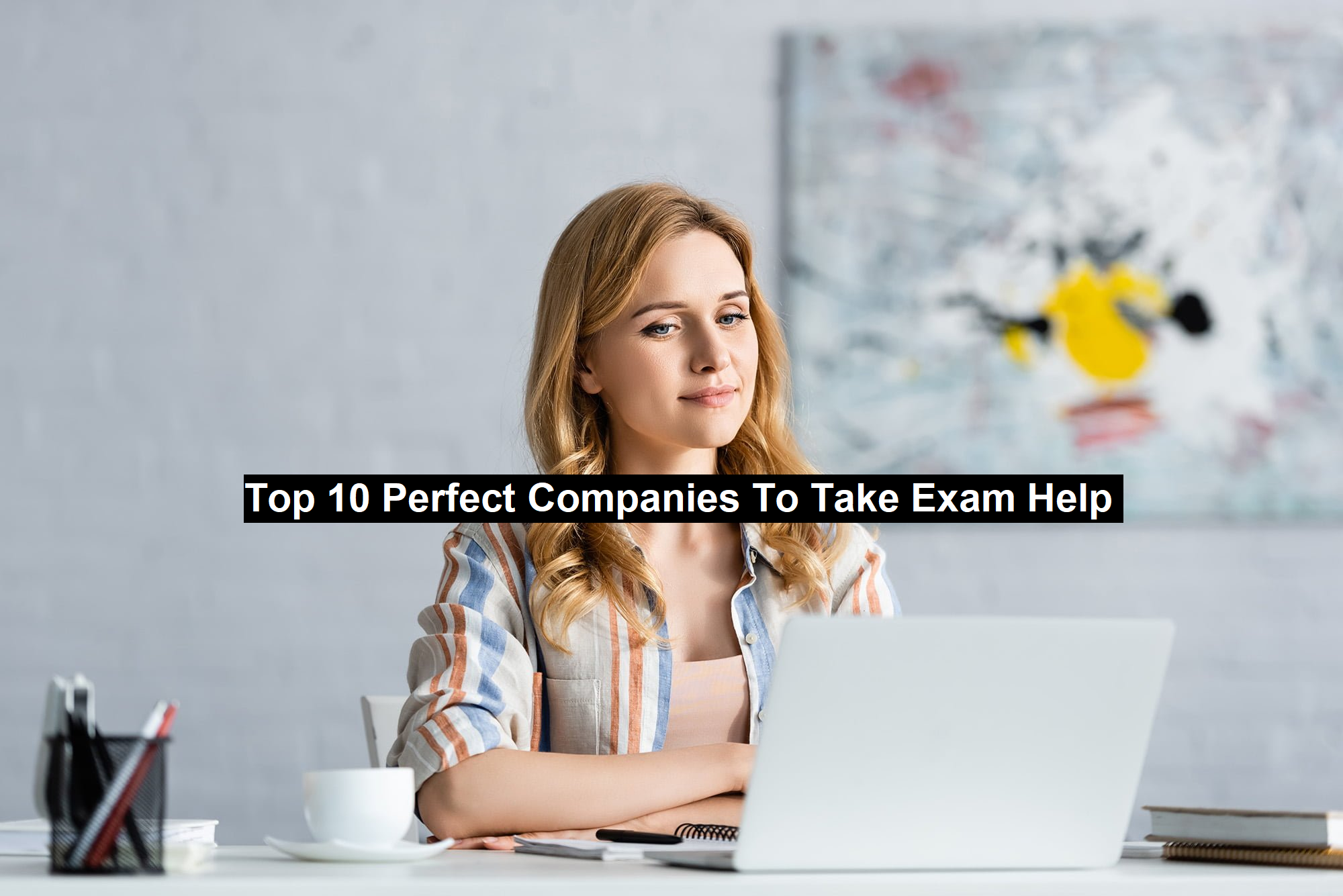 Top 10 Perfect Companies To Take Exam Help | Academic Session